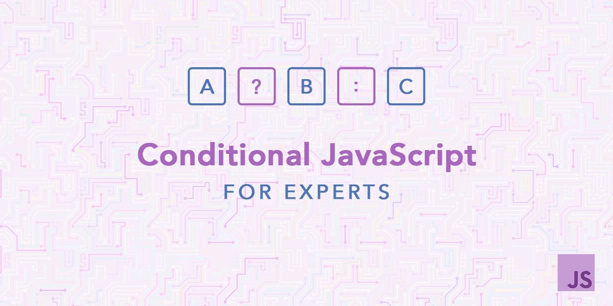 Conditional JavaScript for Experts | HackerNoon