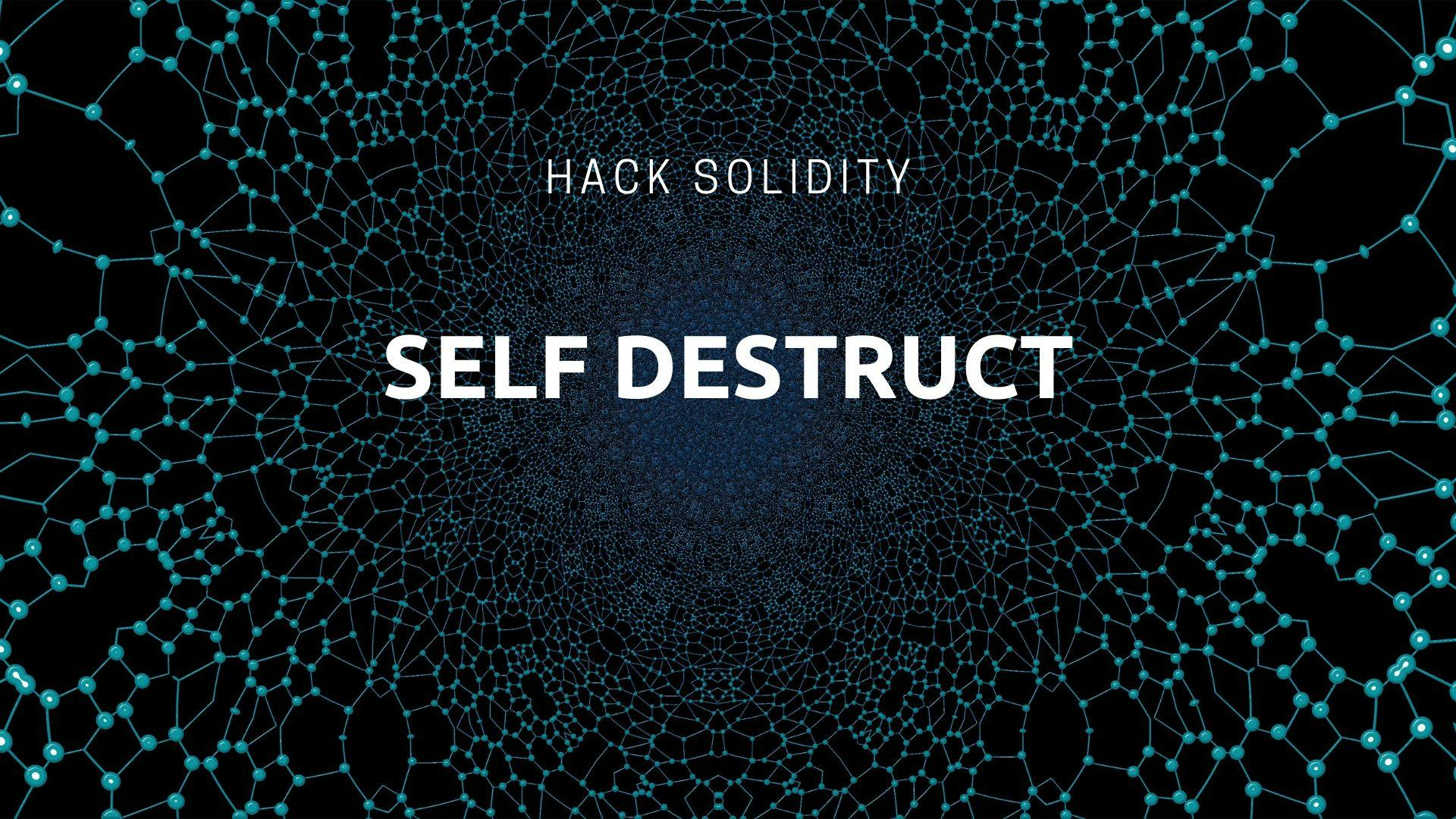 How to Hack Smart Contracts: Self Destruct and Solidity | HackerNoon