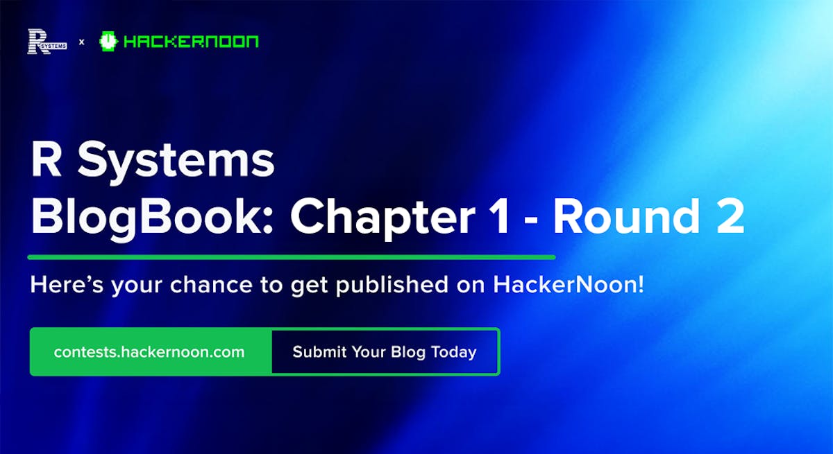 R Systems BlogBook—Chapter 1: Round 2 is Now Open for Submissions🎉 | HackerNoon