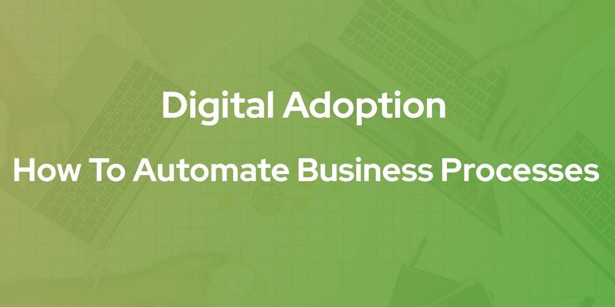 Digital Adoption: How to Automate Business Processes | HackerNoon