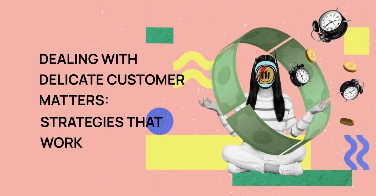 Effective Strategies for Handling Sensitive Issues With Customers | HackerNoon