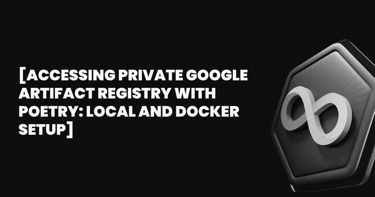 Accessing Private Google Artifact Registry with Poetry: Local and Docker Setup | HackerNoon