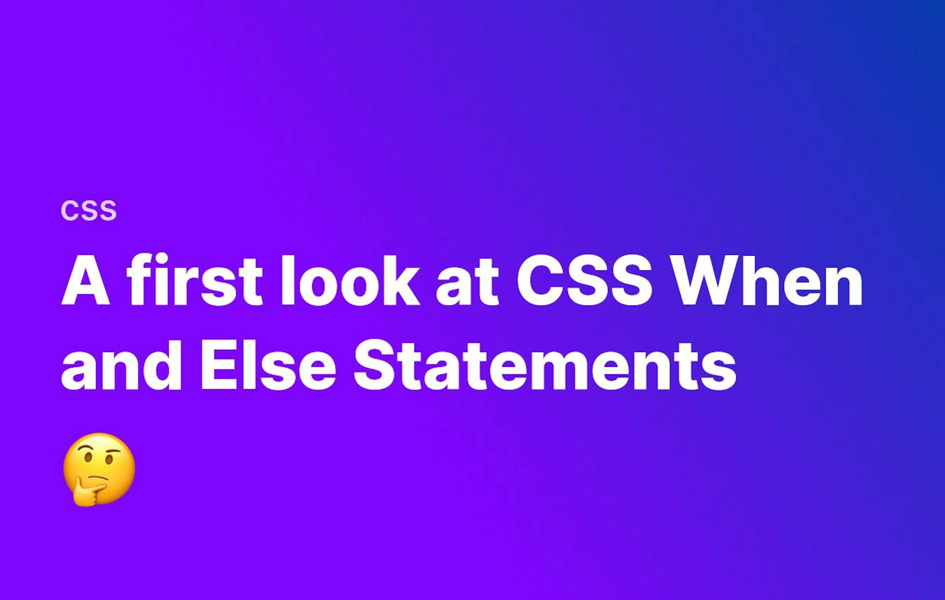 A First Look into Conditional When and Else Statements in CSS | HackerNoon