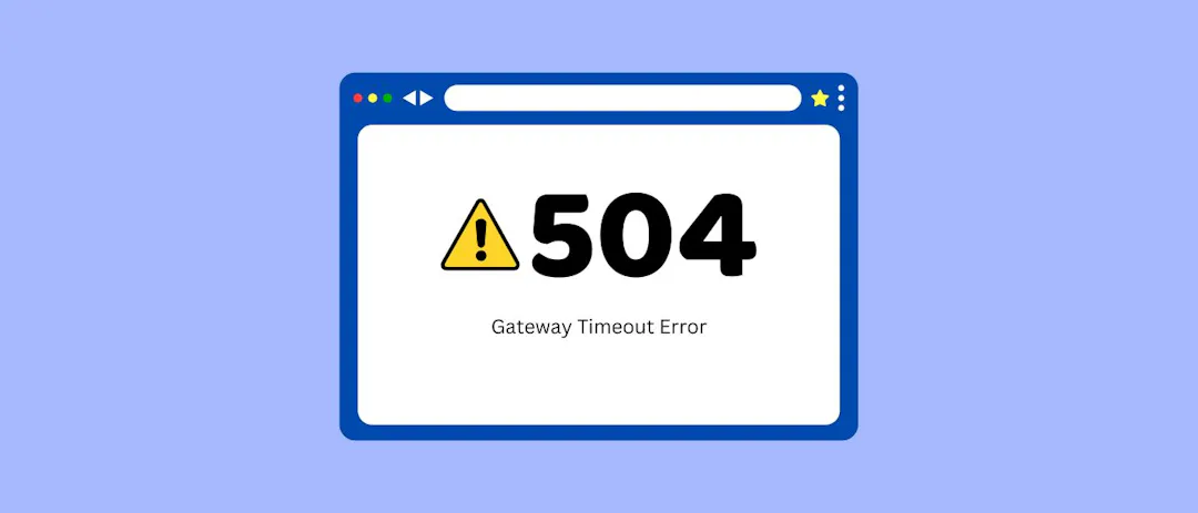 What Is a 504 Gateway Timeout Error? Causes, Fixes, and Prevention ...