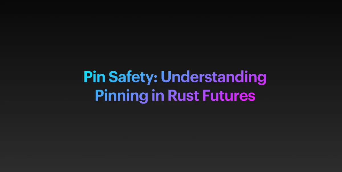 Pin Safety: Understanding Pinning in Rust Futures | HackerNoon