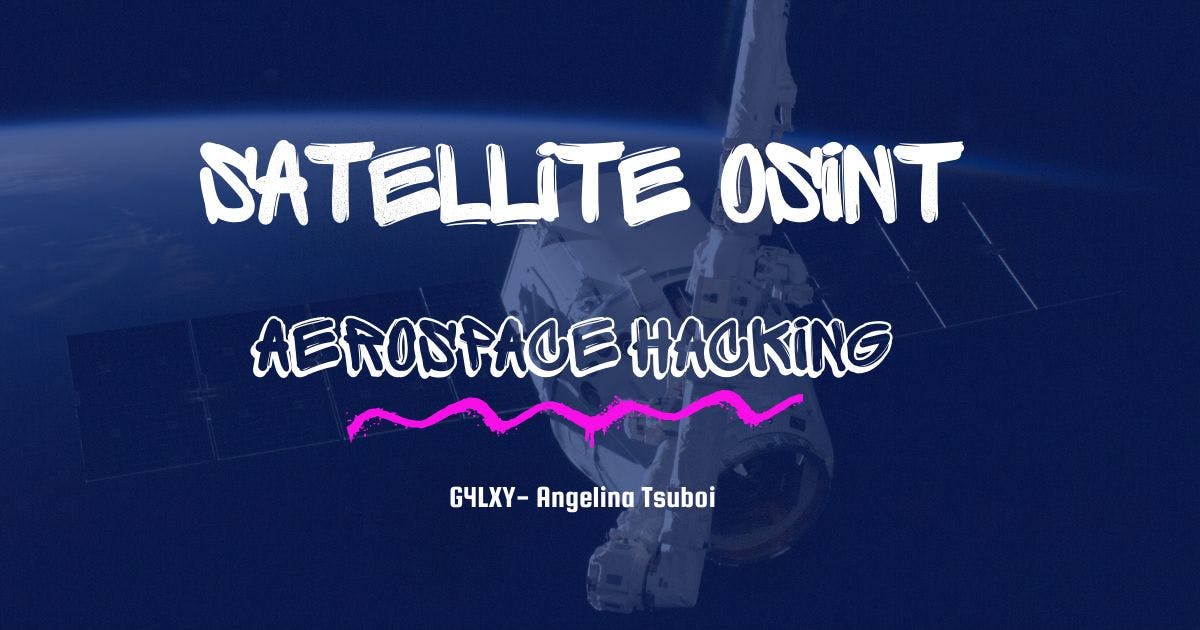 Satellite OSINT: Space-Based Intelligence in Aerospace Cybersecurity | HackerNoon