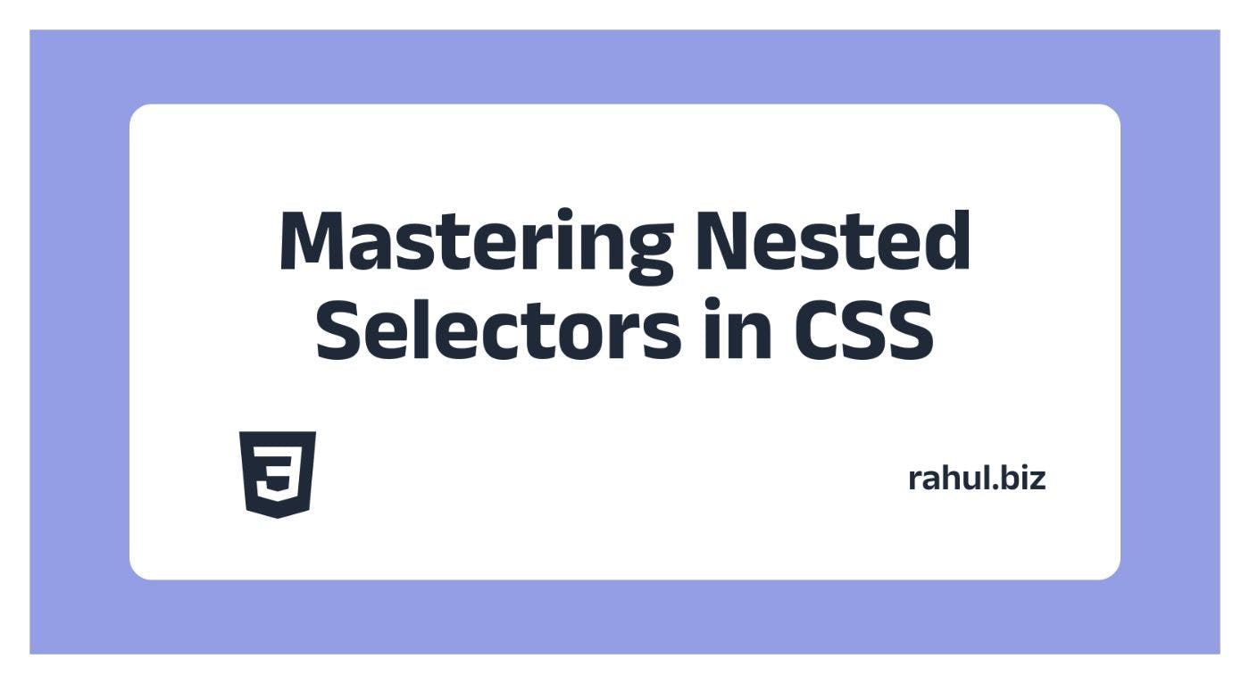 How To Master Nested Css Selectors Tips To Get Started Hackernoon