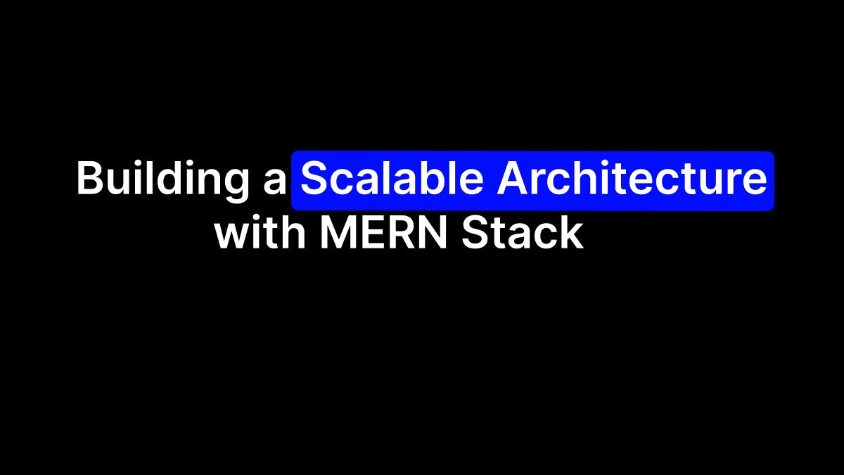 Building a Scalable Architecture with MERN Stack | HackerNoon