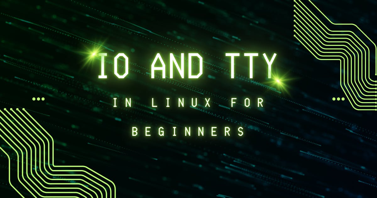 How to Understand IO and TTY in Linux for Beginners | HackerNoon