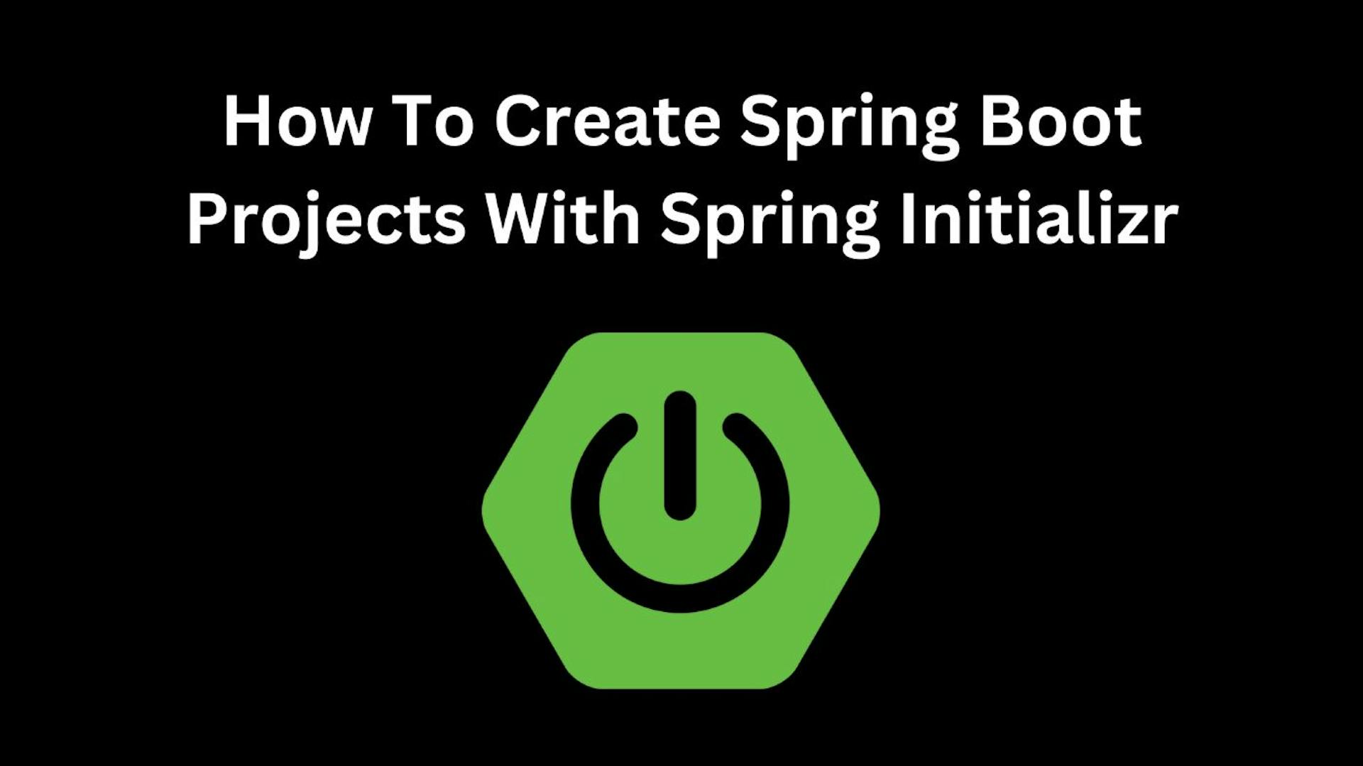 A Guide to Creating Spring Boot Projects With Spring Initializr | HackerNoon