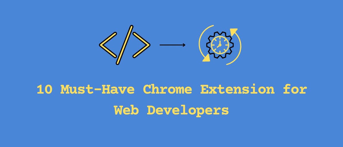 10 Must Have Chrome Extensions for a Web Developer | HackerNoon