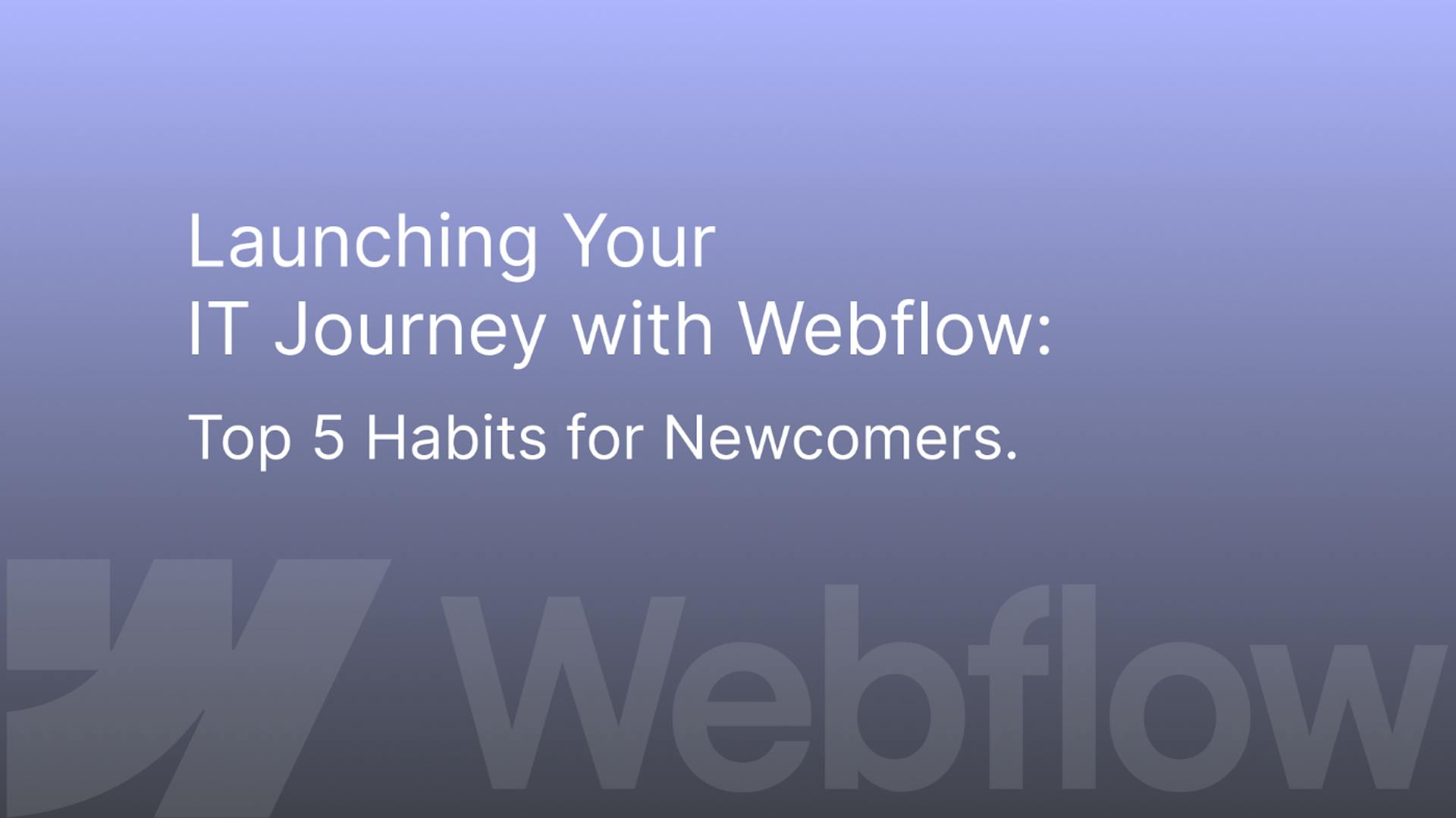 Lauch Your IT Journey with Webflow: Top 5 Habits for WebDev Newcomers | HackerNoon