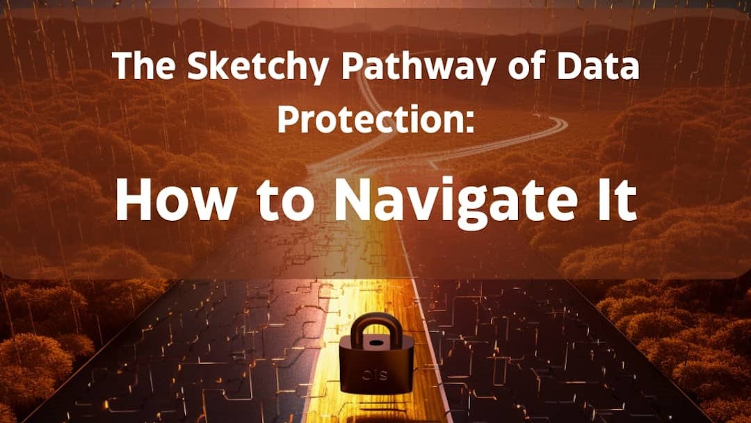The Sketchy Pathway of Data Protection: How to Navigate It | HackerNoon