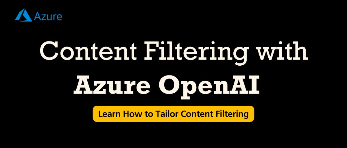 How to Tailor Content Filtering with Azure OpenAI Service in Azure OpenAI Studio | HackerNoon