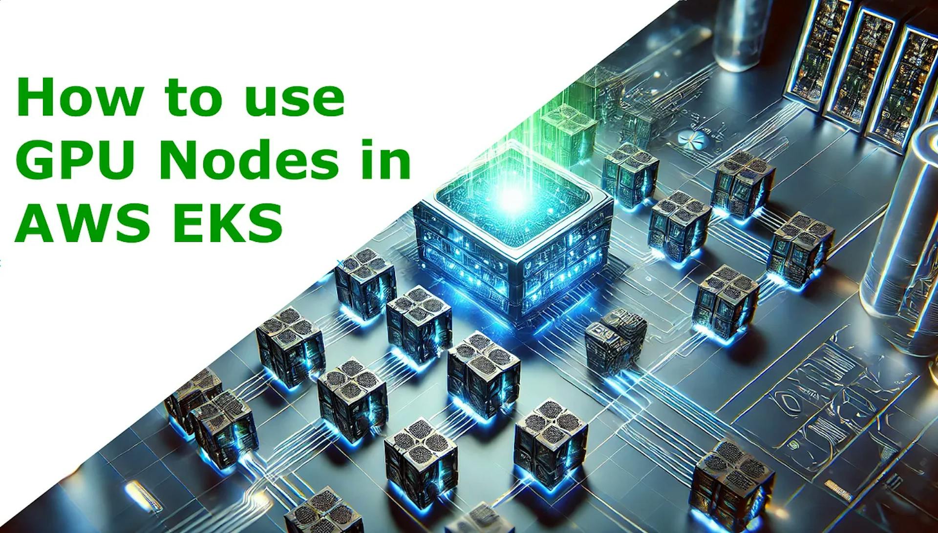 A Guide on How to Use GPU Nodes in Amazon EKS | HackerNoon