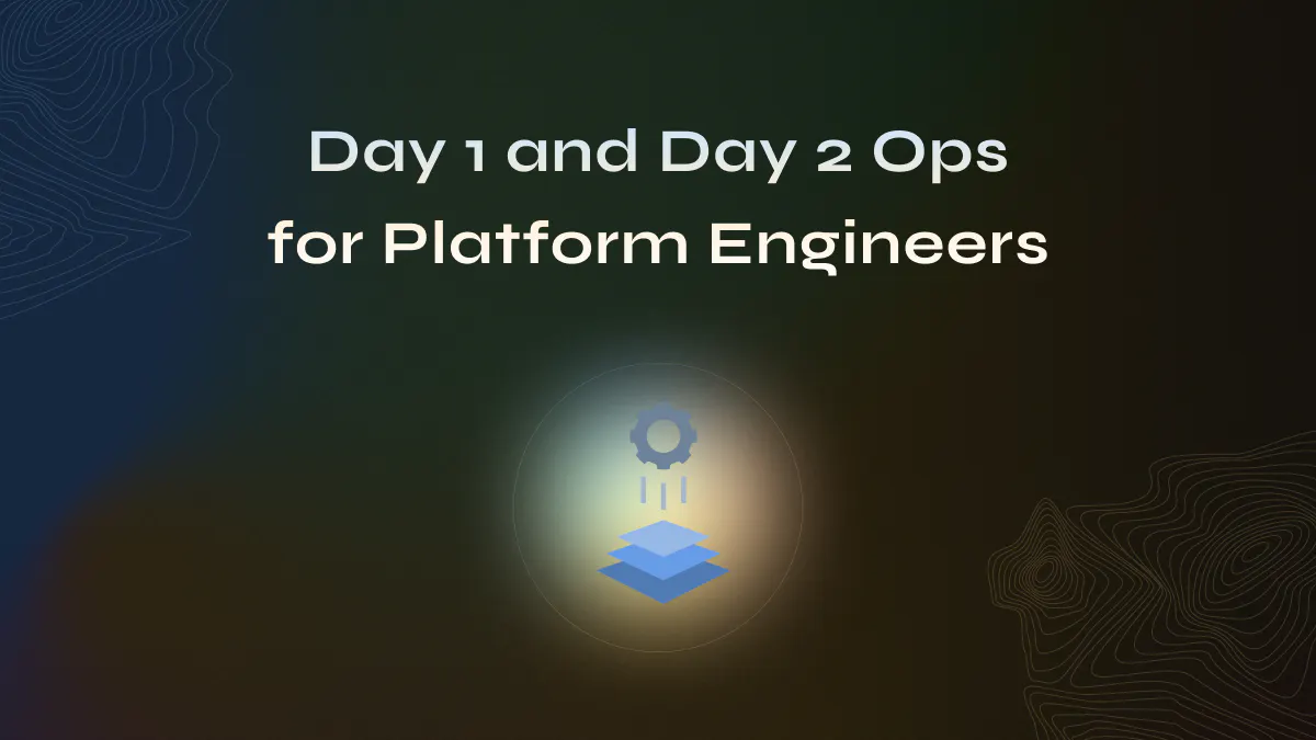 Day 1 and Day 2 Operations for Platform Engineers | HackerNoon