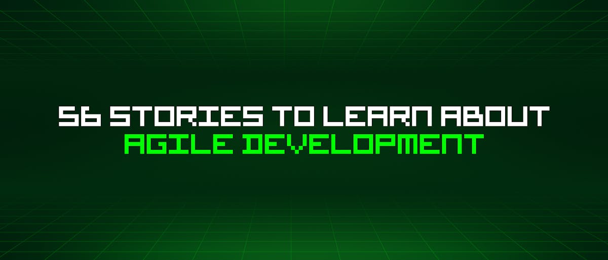 56 Stories To Learn About Agile Development | HackerNoon