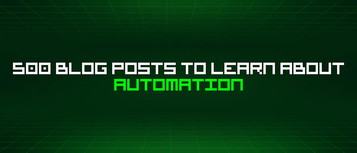 500 Blog Posts To Learn About Automation | HackerNoon