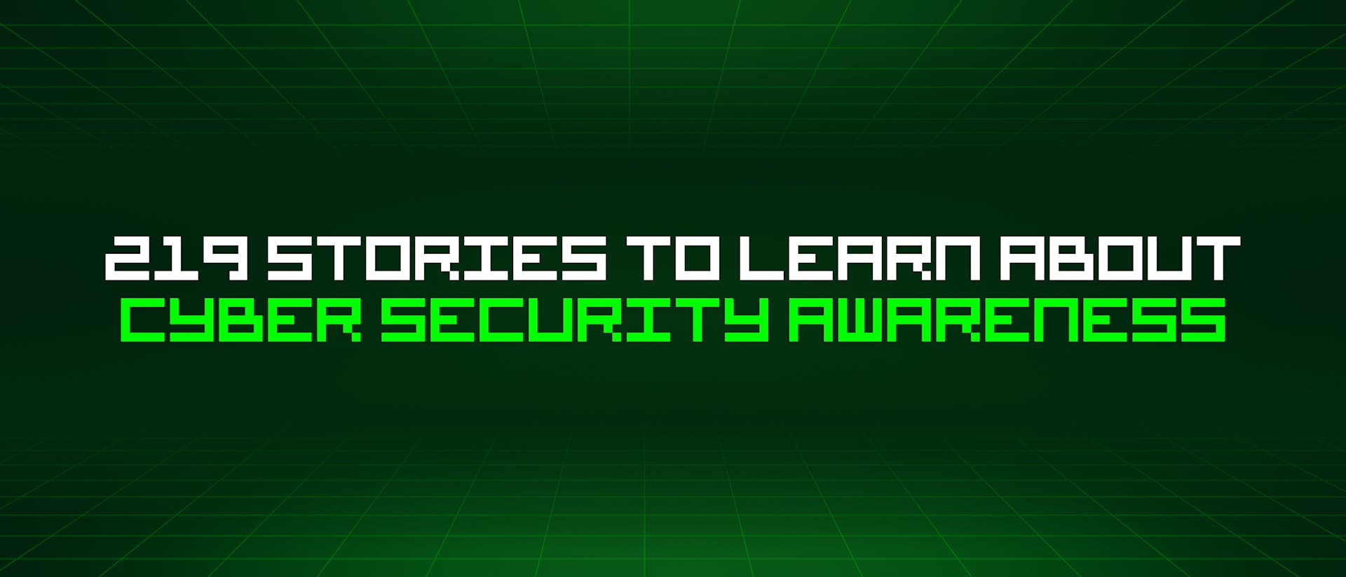 219 Stories To Learn About Cyber Security Awareness | HackerNoon