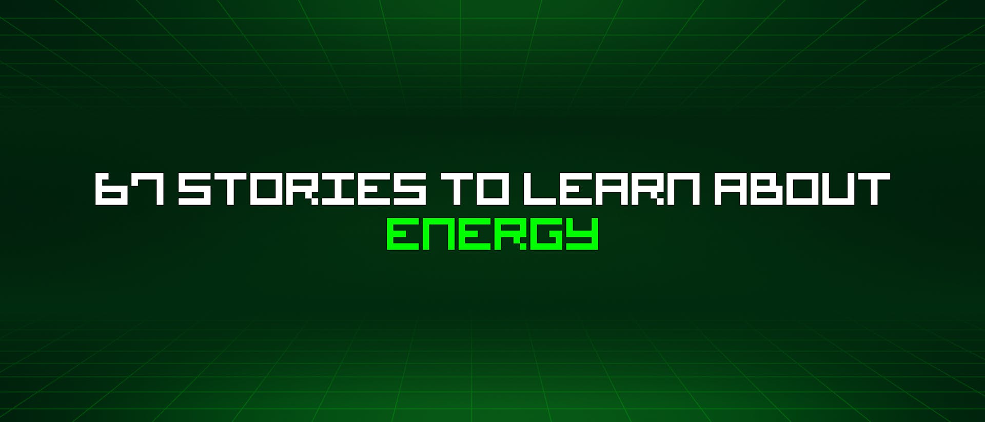 67 Stories To Learn About Energy | HackerNoon
