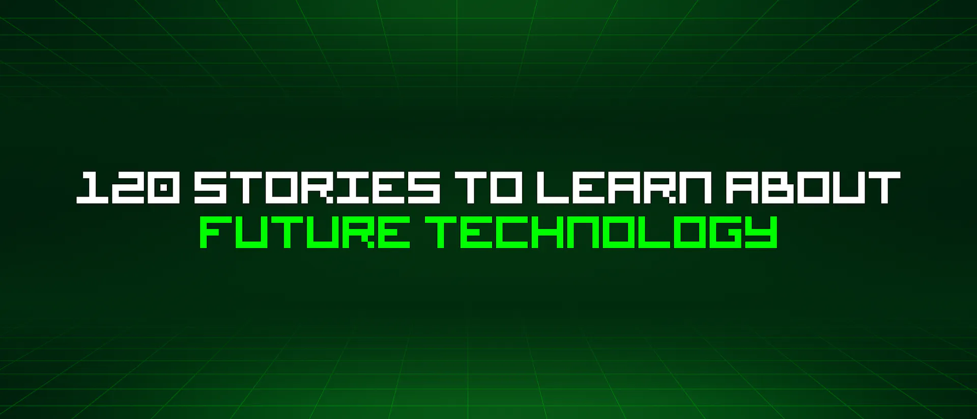 120 Stories To Learn About Future Technology | HackerNoon