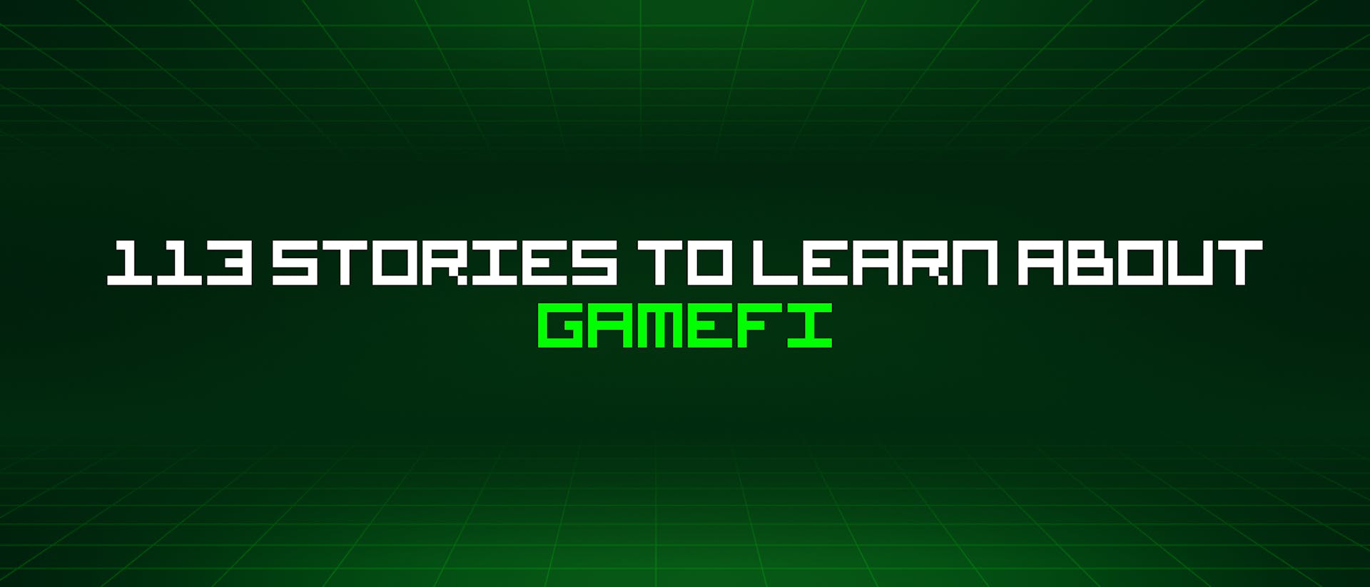 113 Stories To Learn About Gamefi | HackerNoon