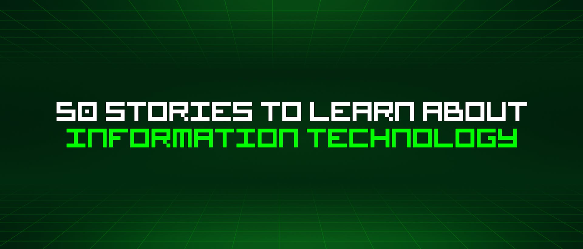 50 Stories To Learn About Information Technology | HackerNoon