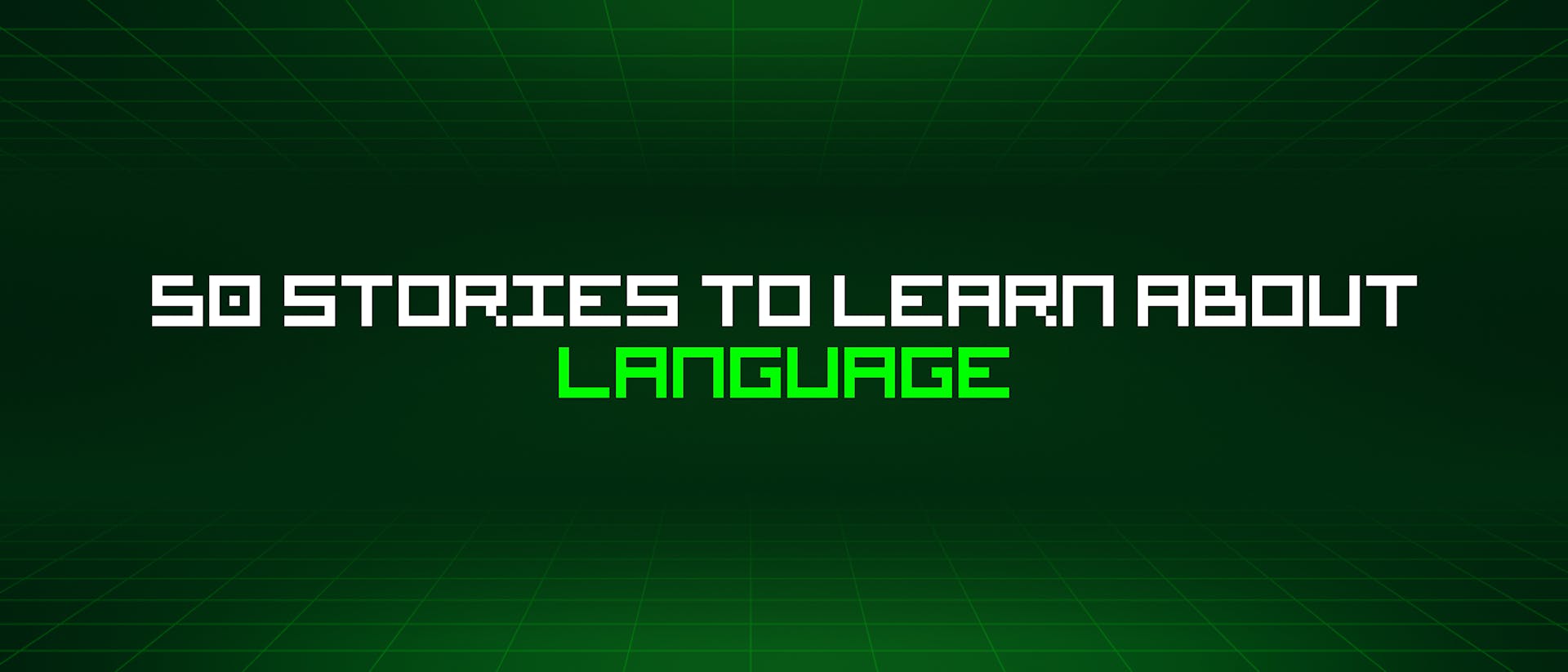 50 Stories To Learn About Language | HackerNoon