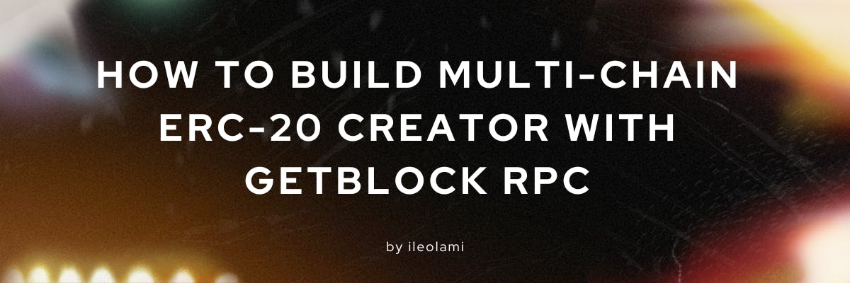 How to Build Multi-Chain ERC-20 Creator With GetBlock RPC | HackerNoon