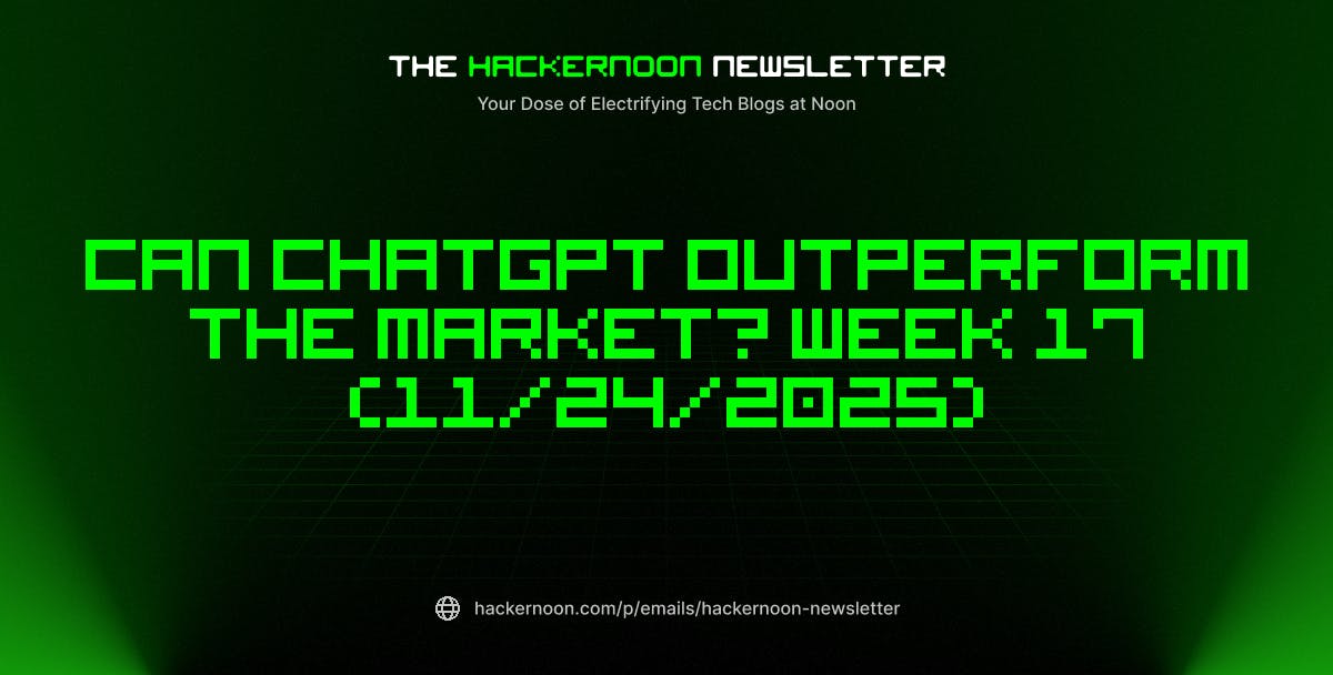 The HackerNoon Newsletter: Can ChatGPT Outperform the Market? Week 17 ...