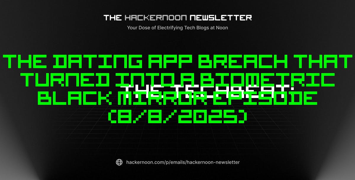 The TechBeat: The Dating App Breach That Turned Into a Biometric Black Mirror Episode (8/8/2025 ...