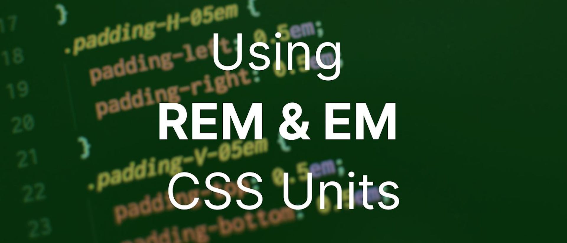 When and Where to Use REM and EM Units in Web Design? | HackerNoon