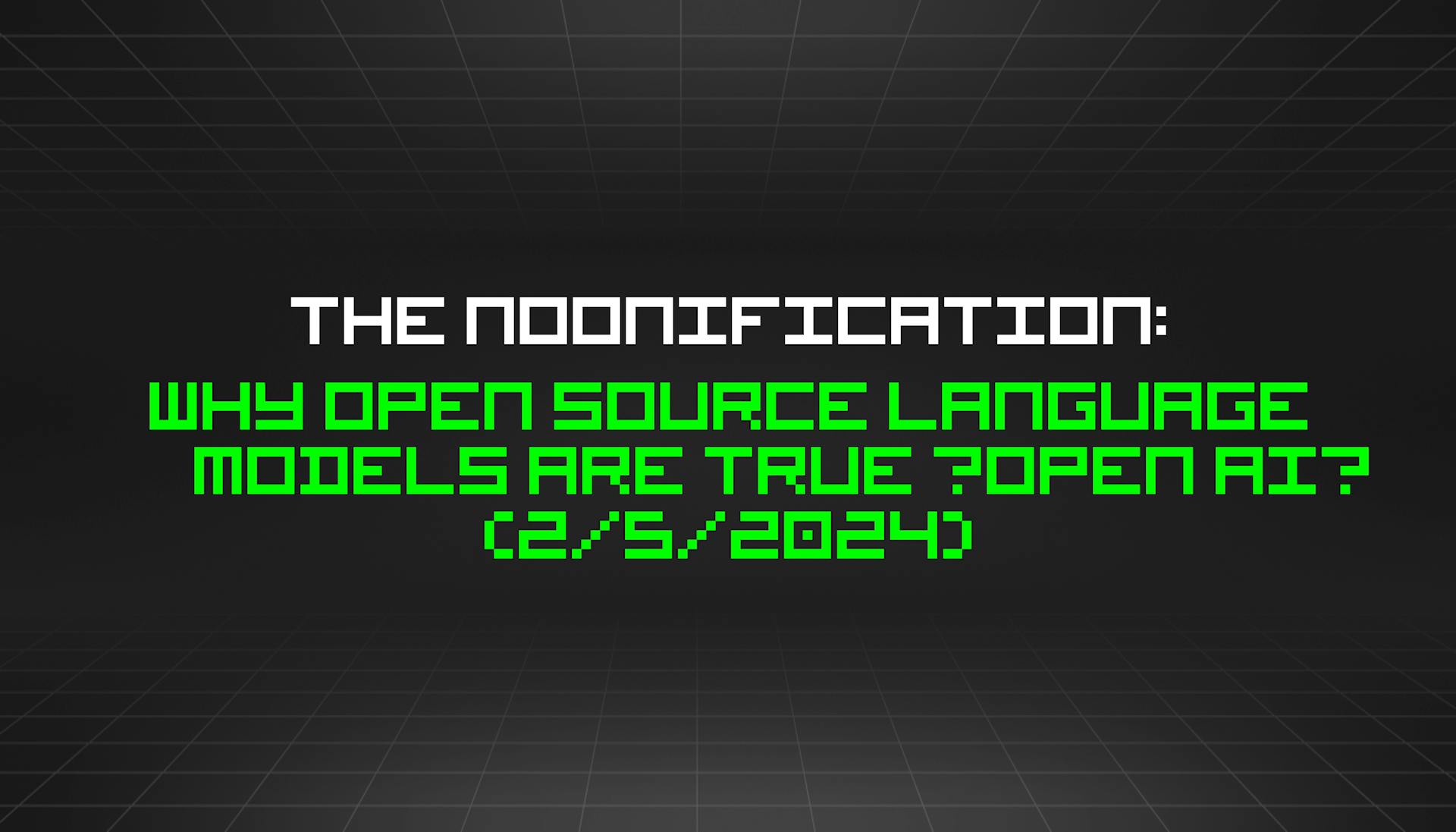 The Noonification: Why Open Source Language Models Are True “Open AI” (2/5/2024) | HackerNoon