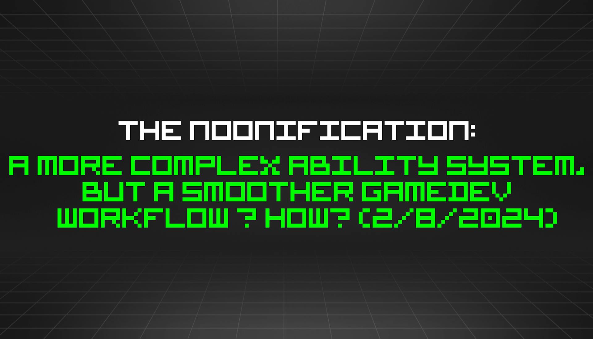 The Noonification: A More Complex Ability System, but a Smoother Gamedev Workflow – How? (2/8 ...